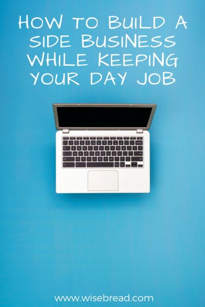 How To Build A Side Business While Keeping Your Day Job